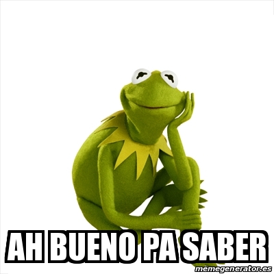 Meme Kermit the frog - AH Bueno Pa saber - 31158713