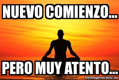 Meme Personalizado - Nuevo comienzo... Pero muy atento... - 31158973