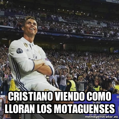 Meme Personalizado - Cristiano viendo como lloran los Motaguenses ...