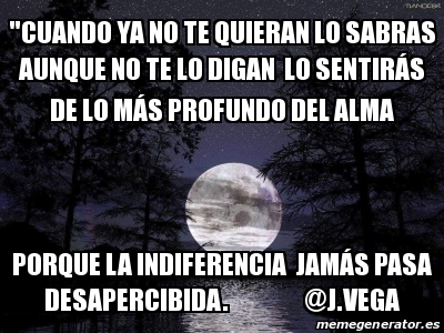 Meme Personalizado - "Cuando ya no te quieran lo sabras aunque no te lo ...