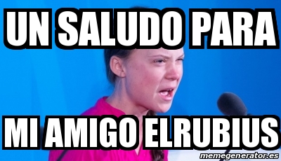 Meme Personalizado - Un saludo para mi amigo elrubius - 31159490