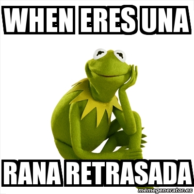 Meme Kermit the frog - when eres una rana retrasada - 31159595
