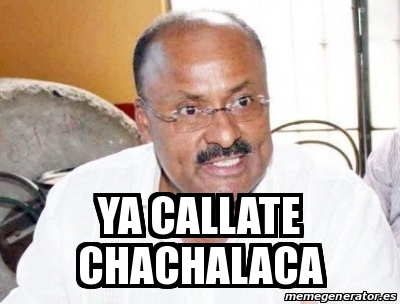 Meme Personalizado - YA CALLATE CHACHALACA - 31159628