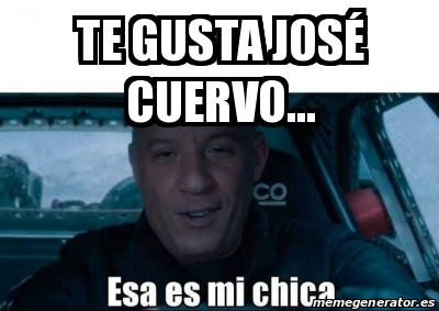 Meme Personalizado - te gusta JosÃ© cuervo... - 31161498