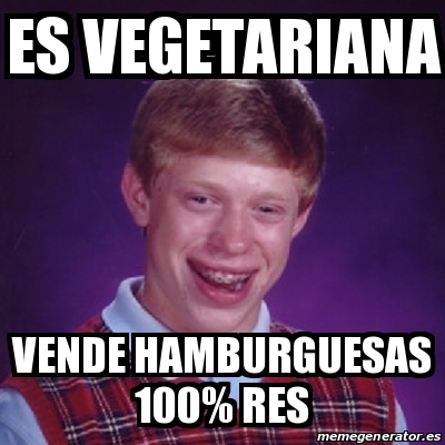 Meme Bad Luck Brian - es vegetariana vende hamburguesas 100% res - 31161529