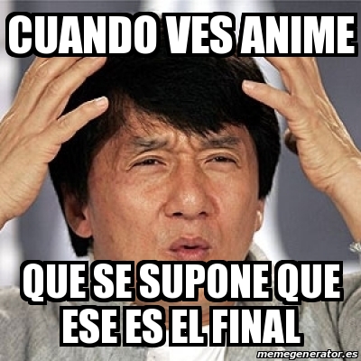 Meme Jackie Chan - cuando ves anime que se supone que ese es el final ...
