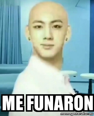 Meme Personalizado - Me funaron - 31162157