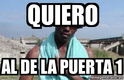 Meme Personalizado - Quiero Al de la puerta 1 - 31162683