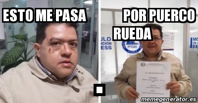Meme Personalizado - ESTO ME PASA POR PUERCO RUEDa . - 31163252