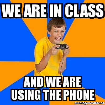 Meme Annoying Gamer Kid - we are in class and we are using the phone ...