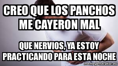 Meme Personalizado - Creo que los panchos me cayeron mal Que nervios ...