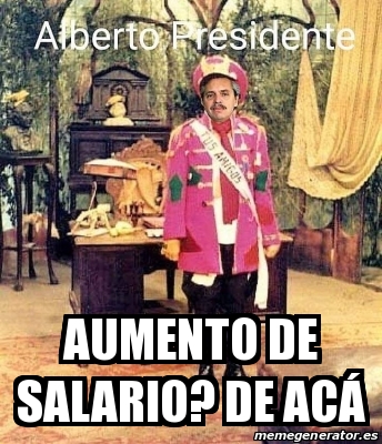 Meme Personalizado - AUMENTO DE SALARIO? DE ACÃ - 31163801