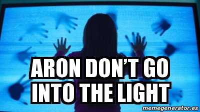 Meme Personalizado - Aron Donâ€™t go into the light - 31164452