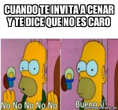Meme Personalizado - Cuando te invita a cenar y te dice que no es caro ...