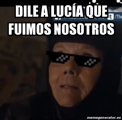 Meme Personalizado - Dile a LucÃ­a que fuimos nosotros - 31165078