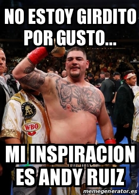 Meme Personalizado - No estoy girdito por gusto... Mi inspiracion es ...