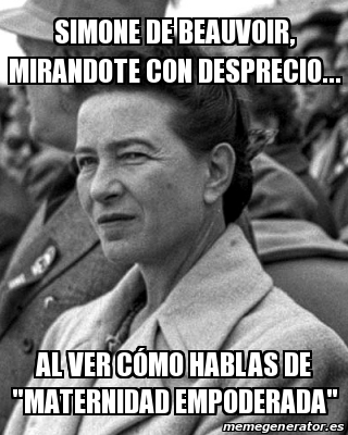 Meme Personalizado - simone de beauvoir, mirandote con desprecio... al ...