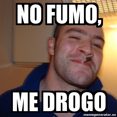 Meme Greg - no fumo, me drogo - 31166290