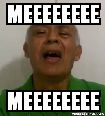 Meme Personalizado - Meeeeeeee Meeeeeeee - 31166406