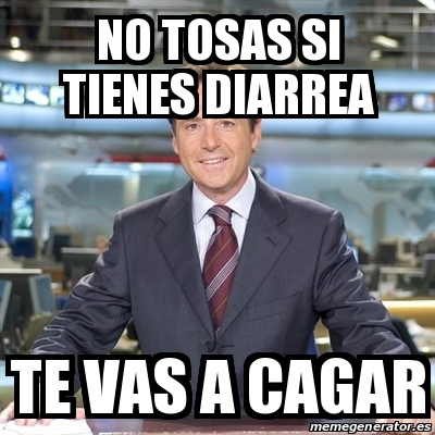 Meme Matias Prats - No tosas si tienes diarrea Te vas a cagar - 31166549
