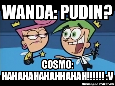Meme Personalizado - Wanda: pudin? Cosmo: HAHAHAHAHAHHAHAH!!!!!! :v ...