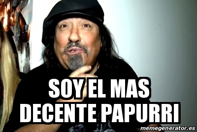 Meme Personalizado - Soy el mas decente papurri - 31166803