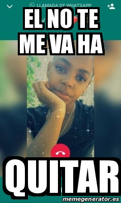 Meme Personalizado - El no te me va ha Quitar - 31167036