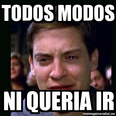 Meme crying peter parker - todos modos ni queria ir - 31167039
