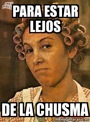 Meme Personalizado - para estar lejos de la chusma - 31167562