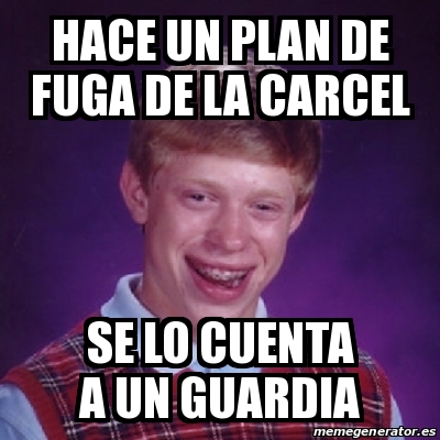 Meme Bad Luck Brian - Hace un plan de fuga de la carcel se lo cuenta a ...