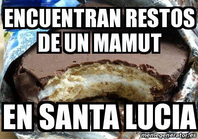 Meme Personalizado - encuentran restos de un mamut En Santa Lucia ...
