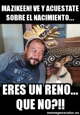 Meme Personalizado - Mazikeen! ve y acuestate sobre el Nacimiento ...