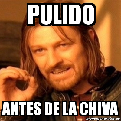 Meme Boromir - Pulido Antes de la chiva - 31168610