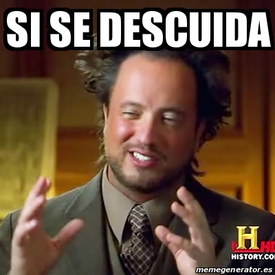 Meme Ancient Aliens - Si se descuida - 31168612