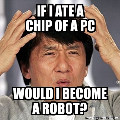 Meme Jackie Chan - if i ate a chip of a pc would i become a robot ...