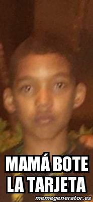 Meme Personalizado - mamÃ¡ bote la tarjeta - 31169041