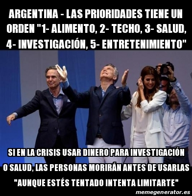 Meme Personalizado - argentina - las prioridades tiene un ORDEN "1 ...
