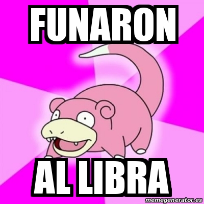 Meme Personalizado - Funaron Al libra - 31169956