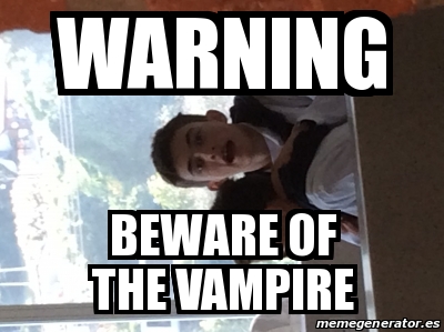 Meme Personalizado - Warning Beware of the vampire - 31169996