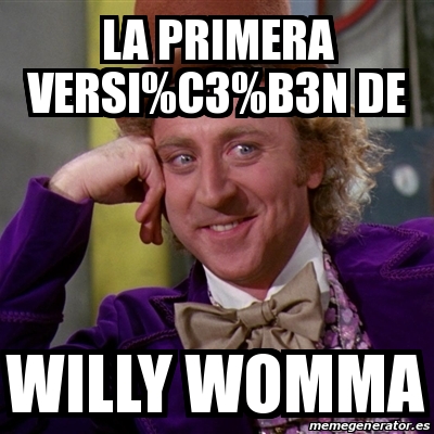 Meme Willy Wonka - La primera versi%C3%B3n de Willy womma - 31170317