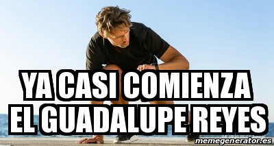 Meme Personalizado - Ya casi comienza el guadalupe reyes - 31170636