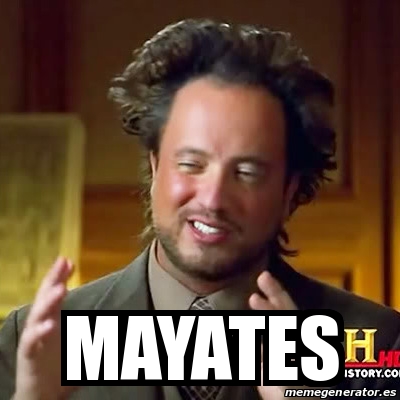 Meme Ancient Aliens - Mayates - 31171072