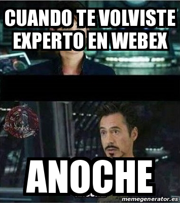 Meme Personalizado - cuando te volviste experto en webex Anoche - 31171332