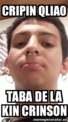Meme Personalizado - cripin qliao taba de la kin crinson - 31171506