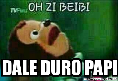 Meme Personalizado - dale duro papi - 31171553