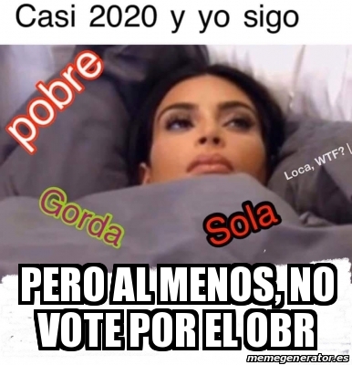 Meme Personalizado - Pero al menos, no vote por el obr - 31171568