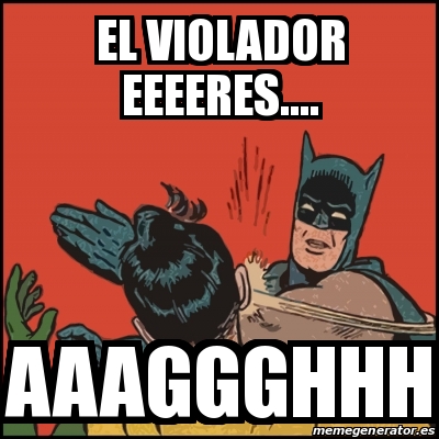 Meme Batman slaps Robin - El violador eeeeres.... Aaaggghhh - 31171653