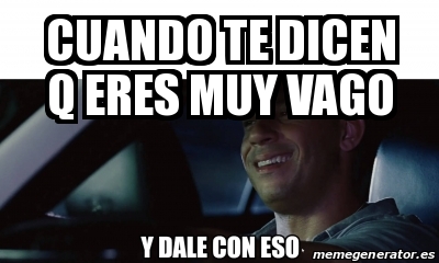 Meme Personalizado - cuando te dicen q eres muy vago - 31171876