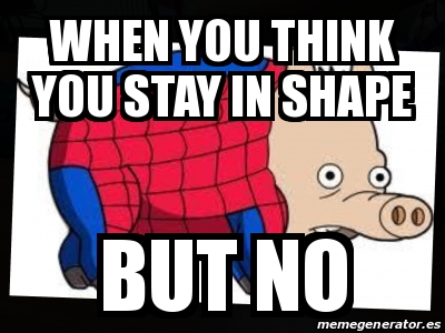 Meme Personalizado - When you think you stay in shape But no - 31172286