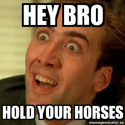 Meme No me digas - Hey bro Hold your horses - 31172299